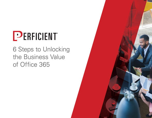 6 Steps to Unlocking the Business Value of Office 365, a Guide / Perficient 6 Steps to Unlocking the Business Value of Office 365, a Guide / Perficient