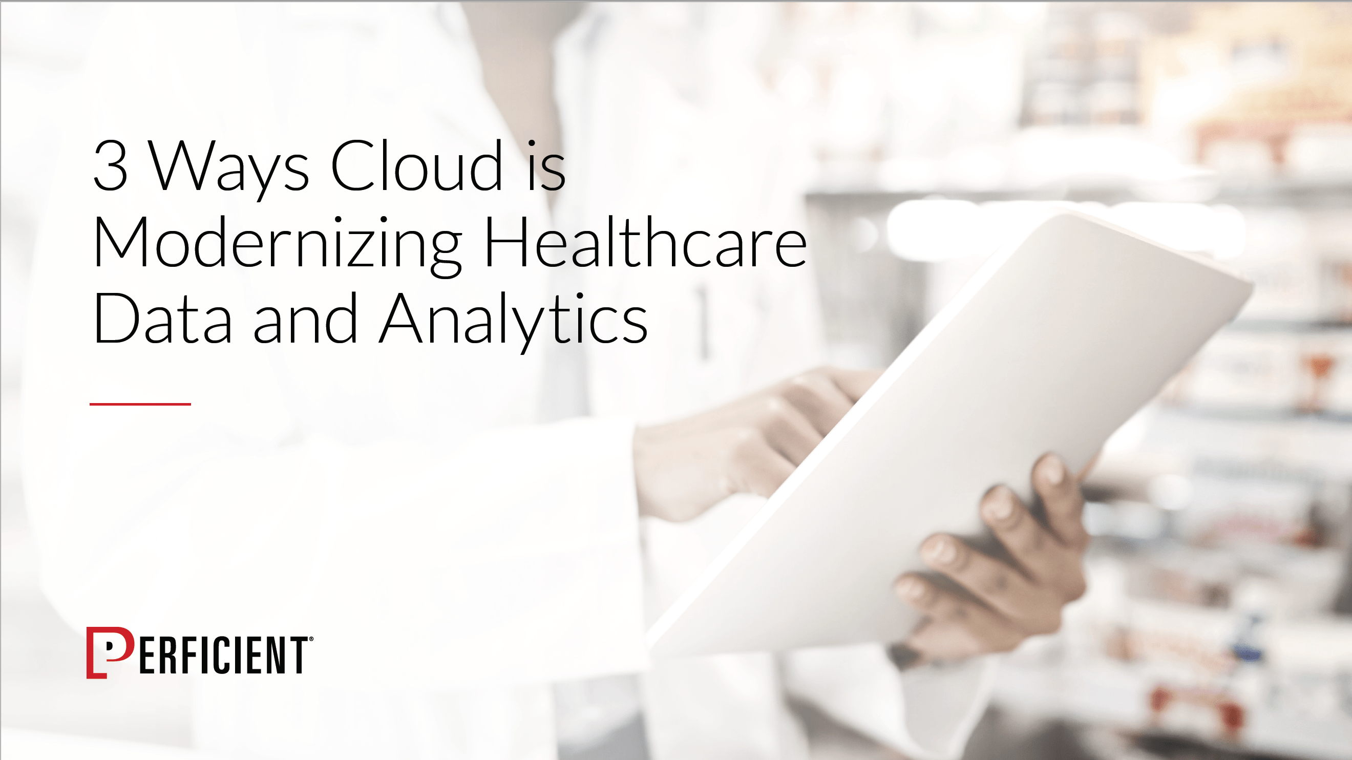 Cloud's Impact on Healthcare Data & Analytics / Perficient Cloud's Impact on Healthcare Data & Analytics / Perficient