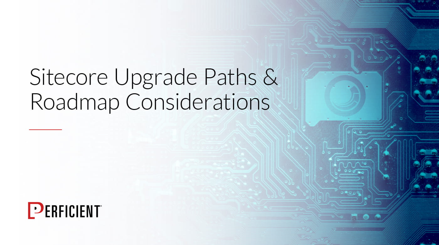 Sitecore Upgrade Paths & Roadmap Considerations, a guide / Perficient