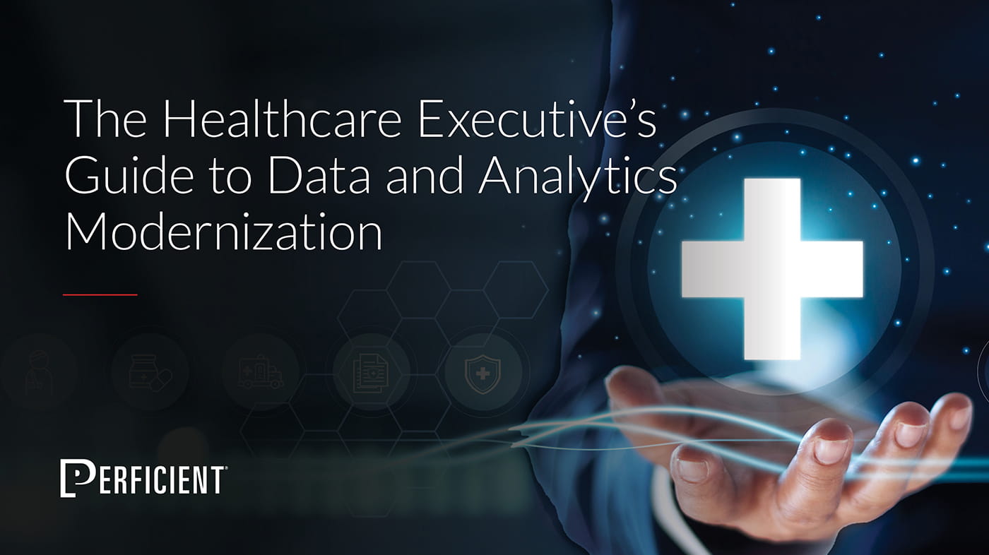 Healthcare Execs: Data & Analytics Modernization Guide / Perficient