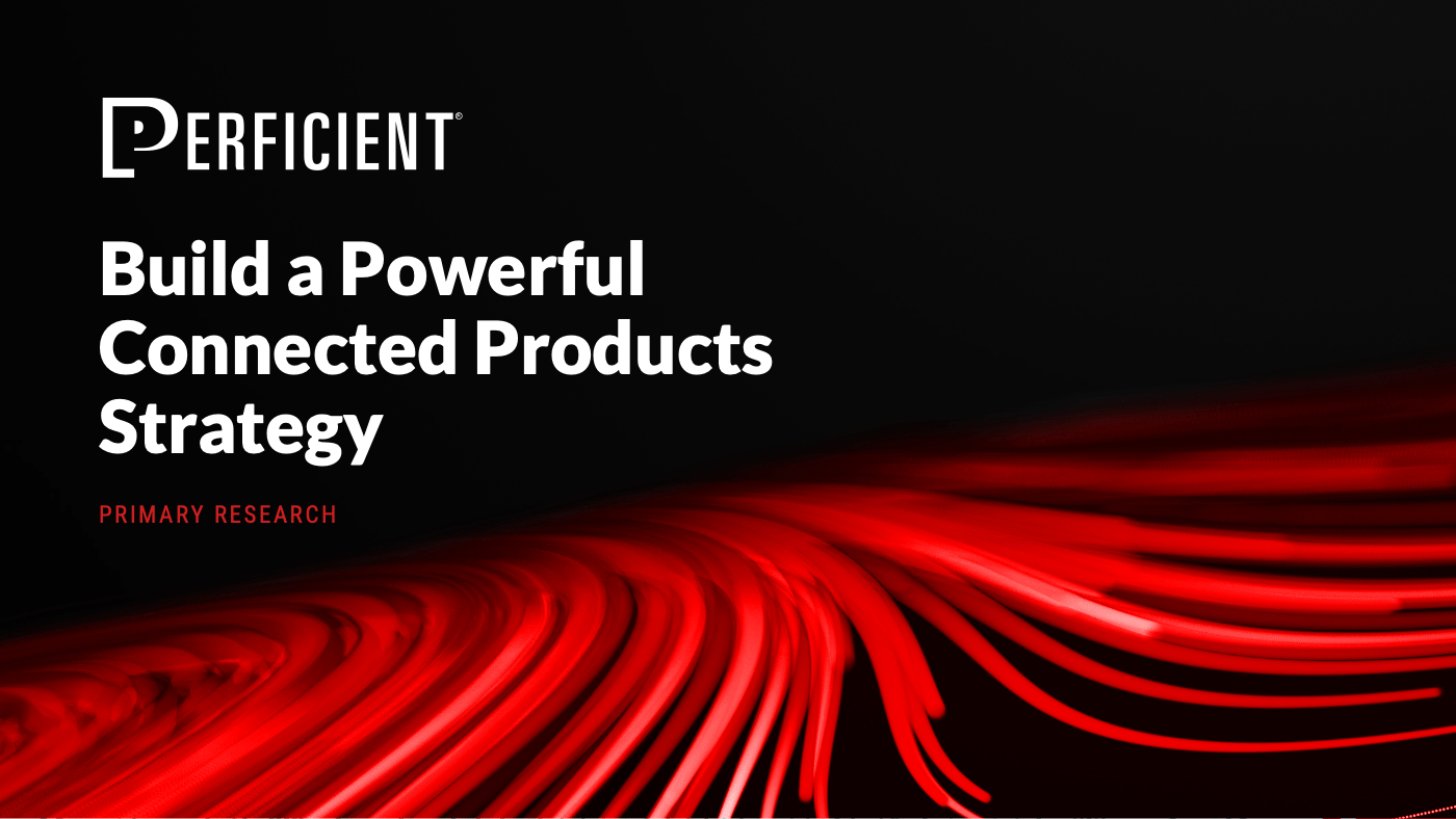 Build a Powerful Connected Products Strategy, a Guide / Perficient Build a Powerful Connected Products Strategy, a Guide / Perficient